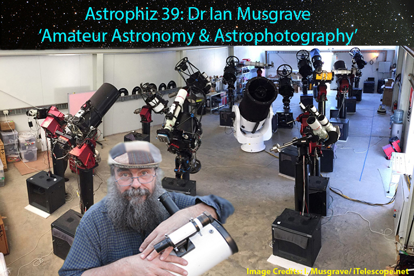 Astrophiz 39: Dr Ian Musgrave’s Astronomy & Astrophotography – The ...