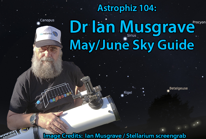Astrophiz 104: Dr Ian Musgrave – May/June SkyGuide – The Astronomy ...